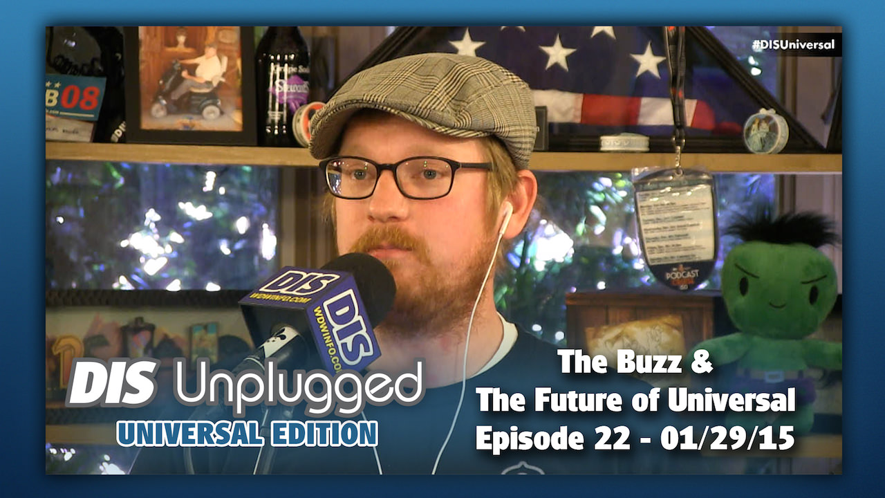 DIS Unplugged: Universal Edition – Episode 22 – The Buzz & The Future ...